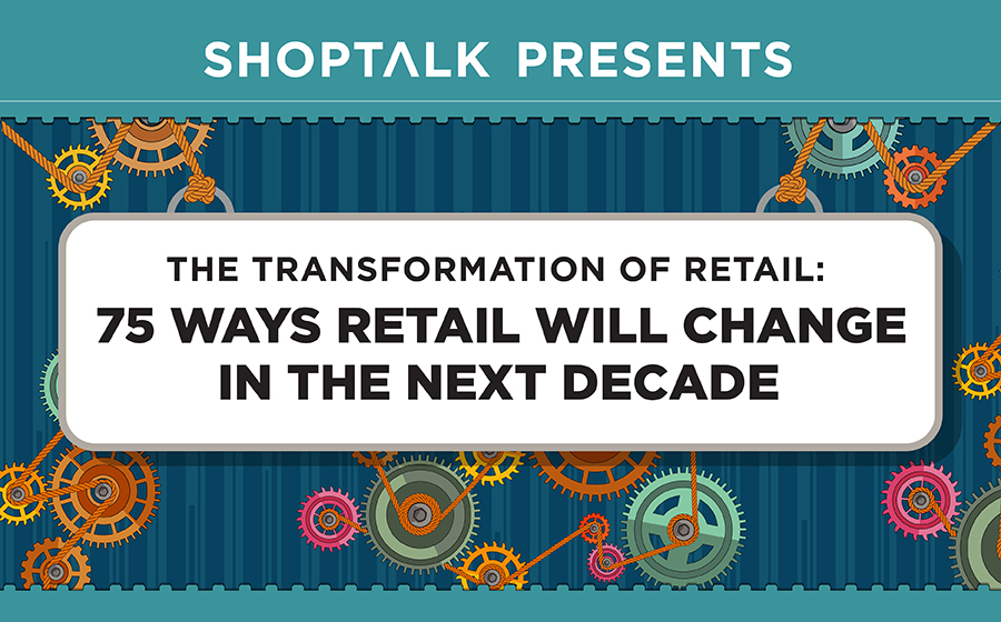 Shoptalk Reveals 75 Ways Retail Will Change in the Next Decade - The ...